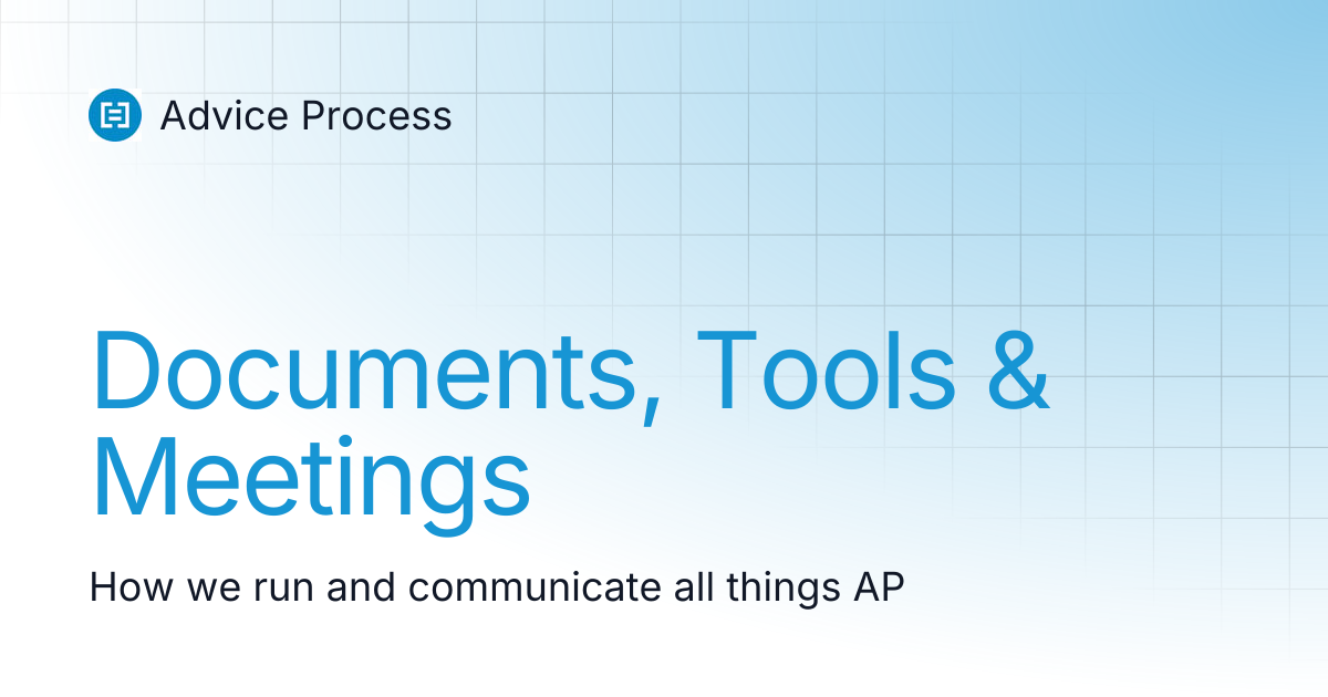 Documents, Tools & Meetings | Advice Process