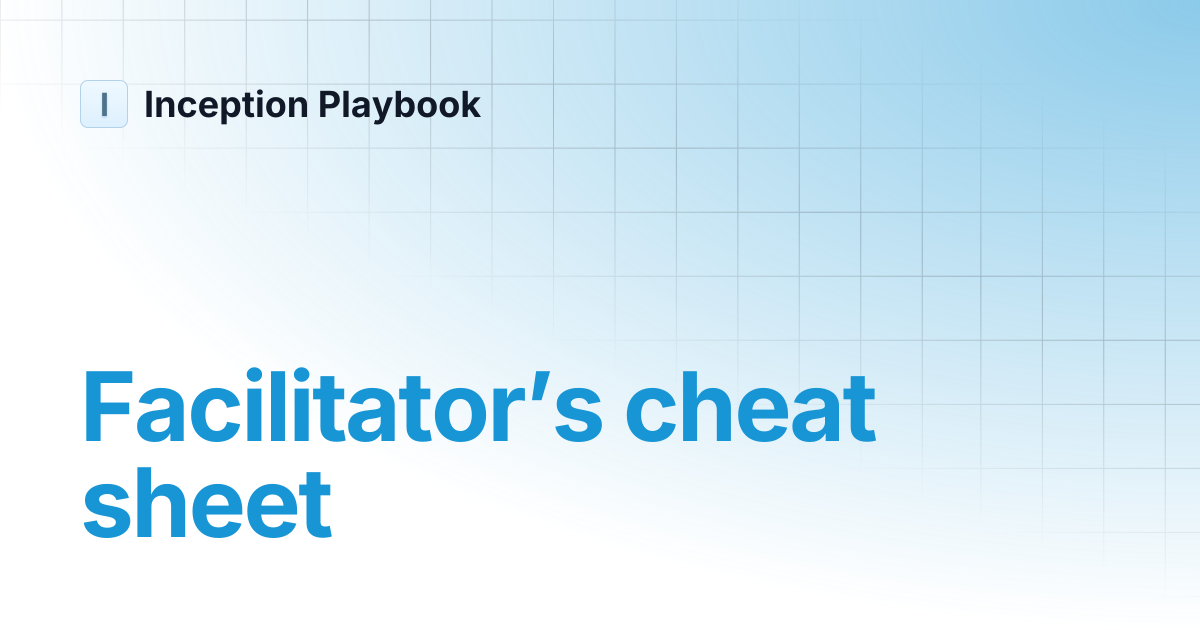 Facilitator’s cheat sheet | Inception Playbook