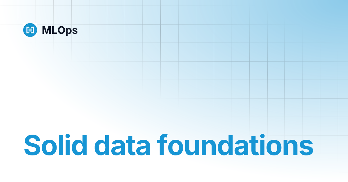 Solid data foundations | MLOps