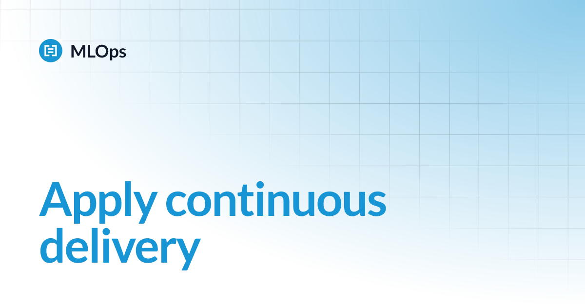 Apply continuous delivery | MLOps
