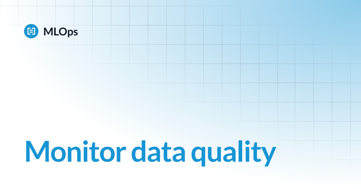 Monitor data quality | MLOps
