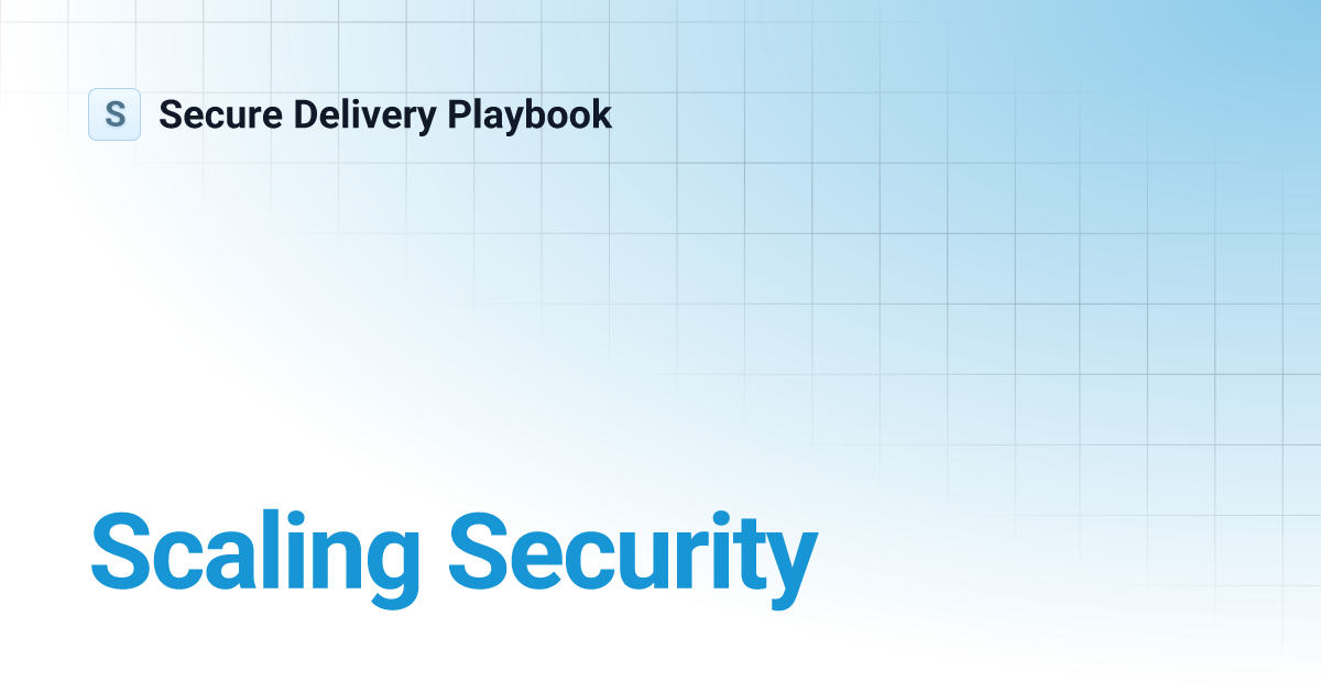 Scaling Security | Secure Delivery Playbook