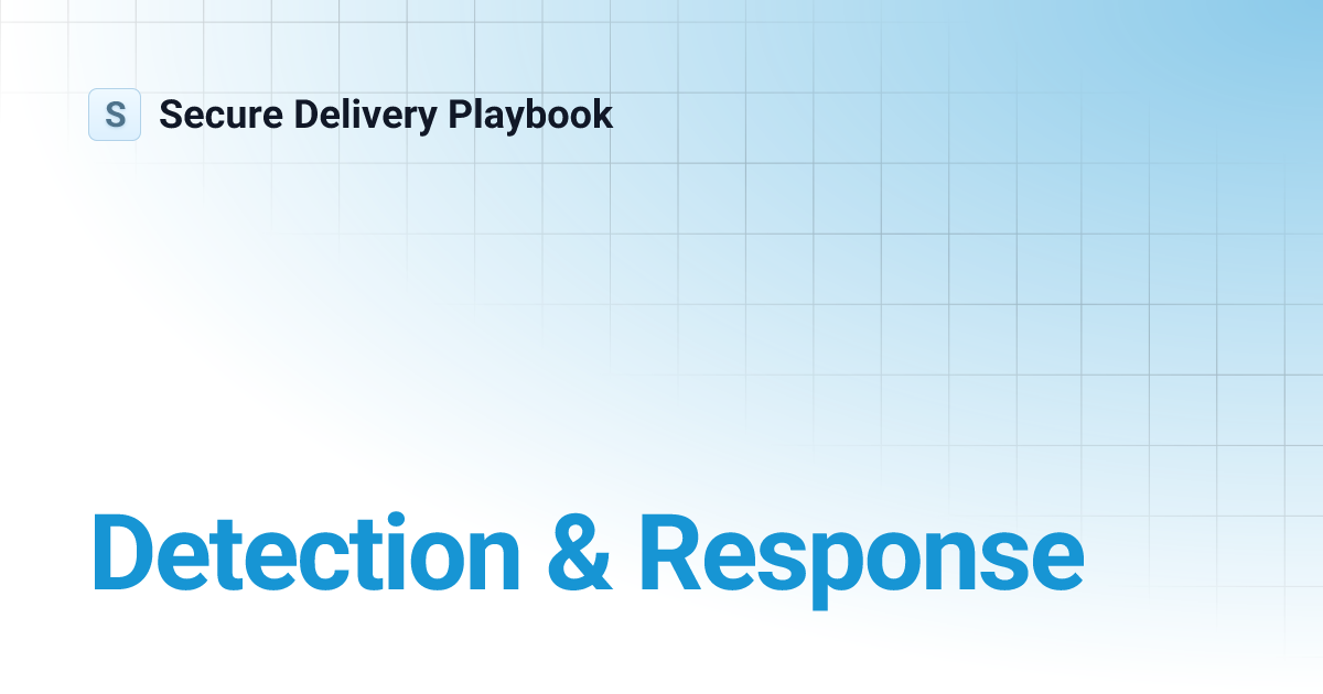 Detection & Response | Secure Delivery Playbook