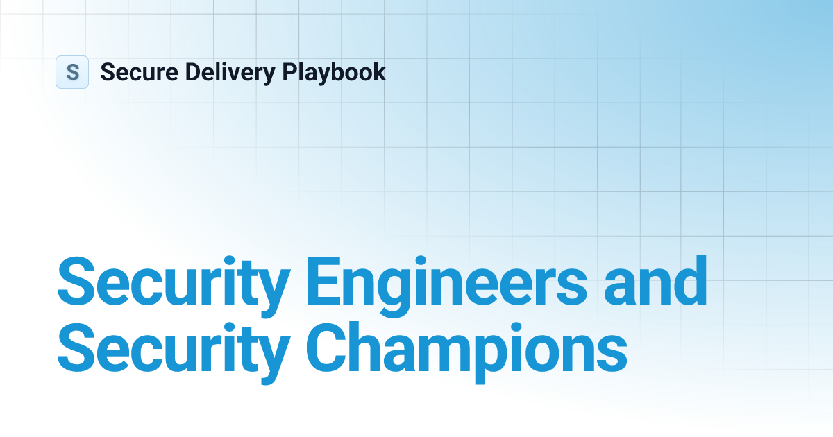 Security Engineers and Security Champions | Secure Delivery Playbook