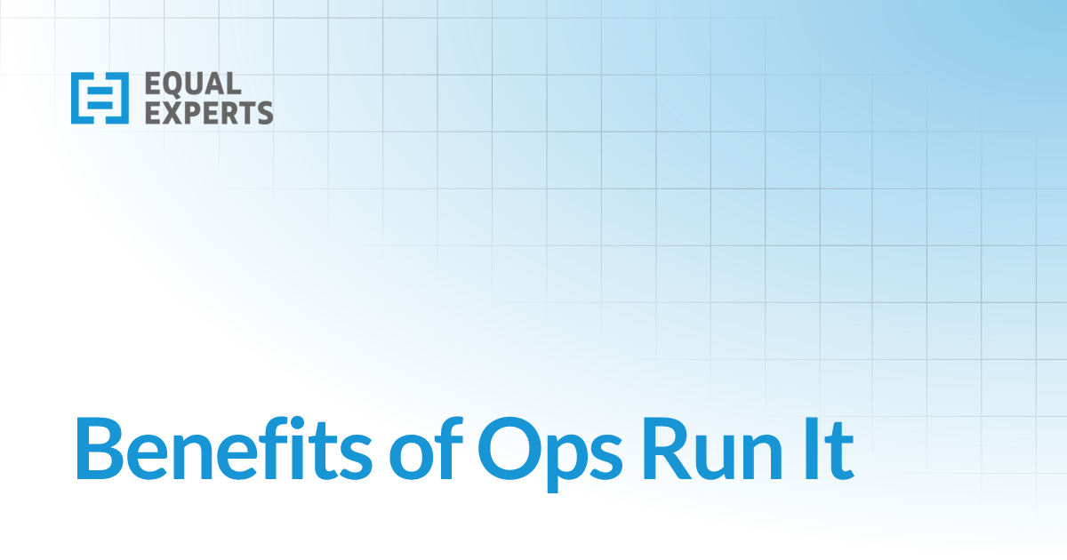 Benefits of Ops Run It | You Build It You Run It playbook